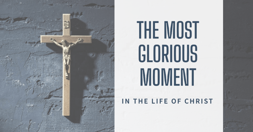 The Most Glorious Moment in the Life of Christ | Preach Well