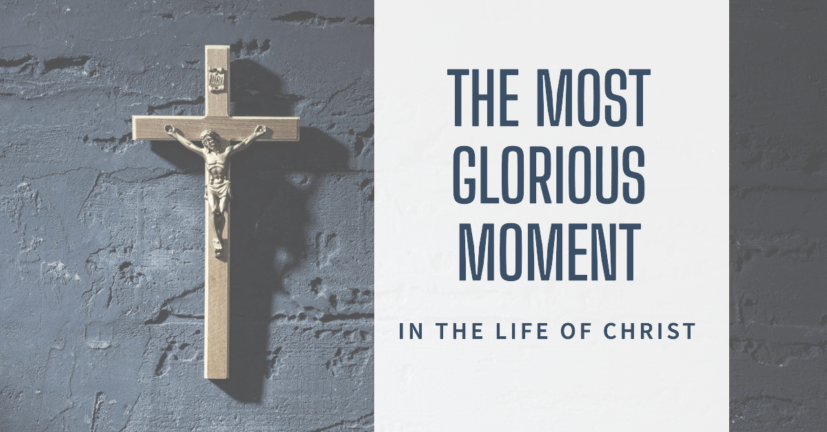 The Most Glorious Moment in the Life of Christ | Preach Well