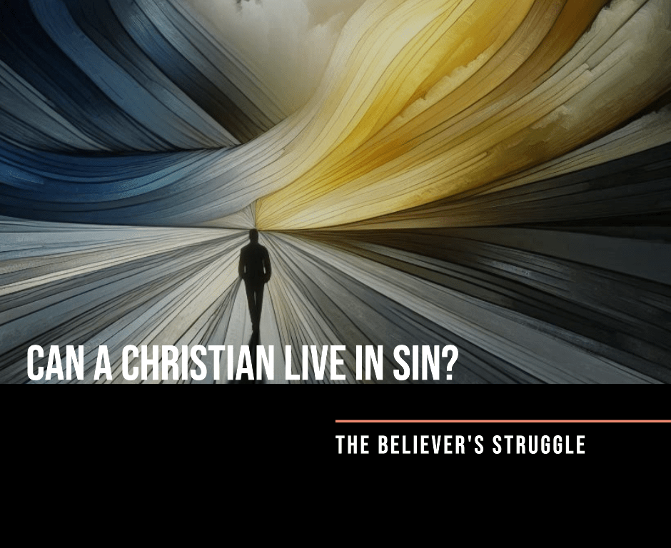 Can a Christian Live in Sin?: The Believer’s Struggle