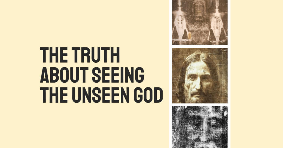 The Truth About Seeing the Unseen God | Preach Well
